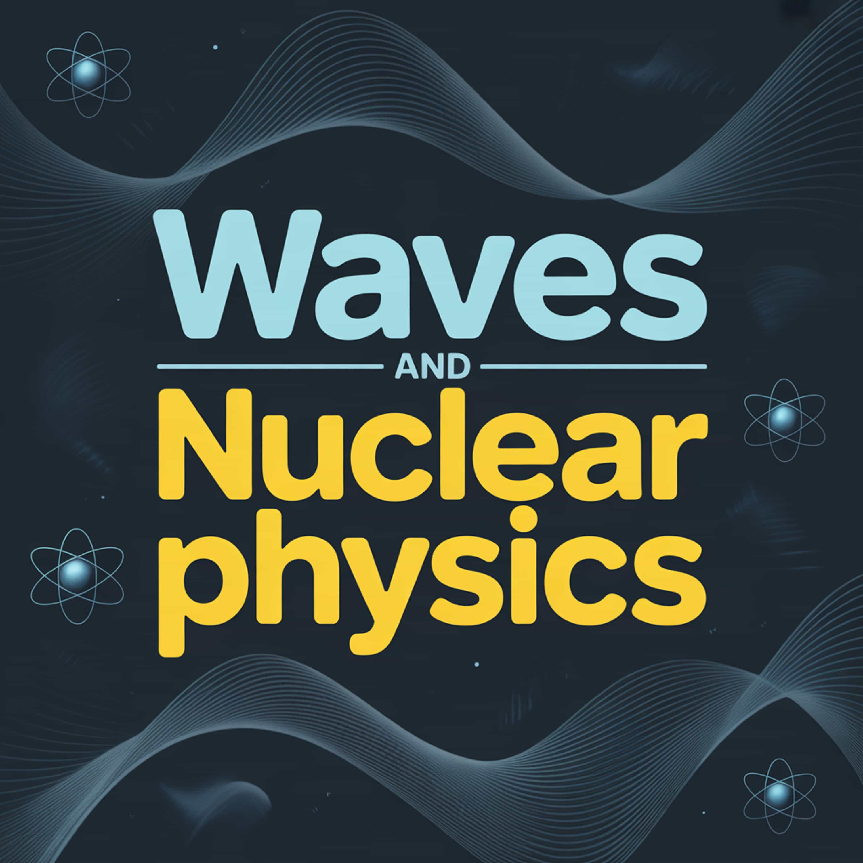 Waves and Nuclear Physics | Jellypod