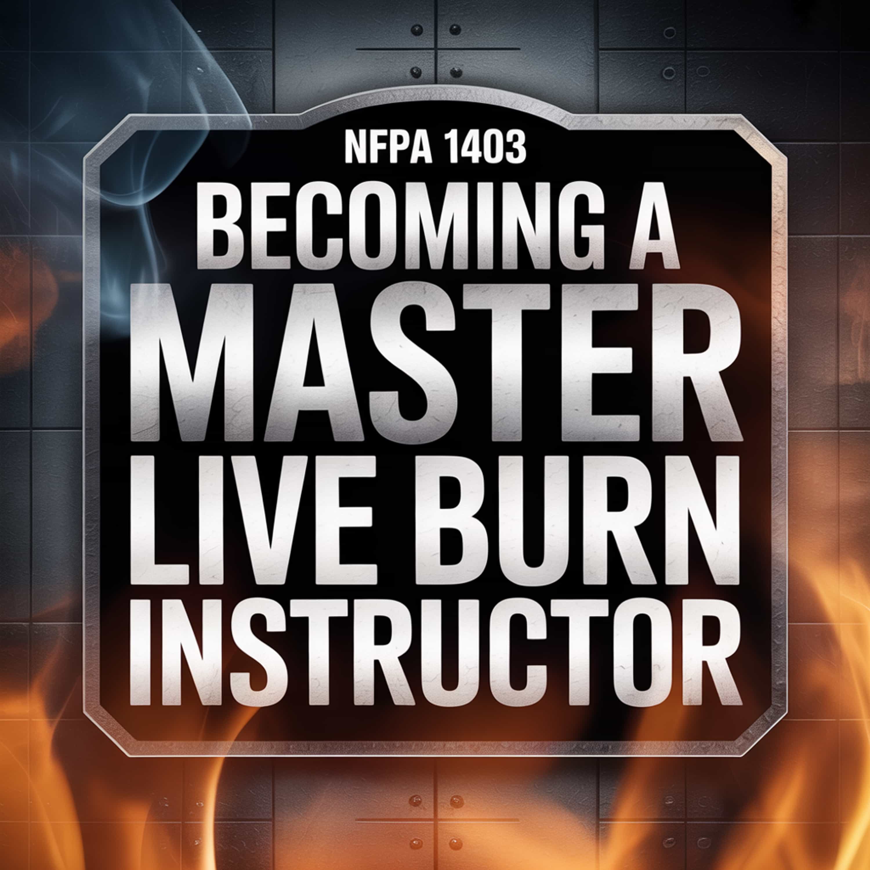 NFPA 1403 - Becoming a Master Live Burn Instructor | Jellypod